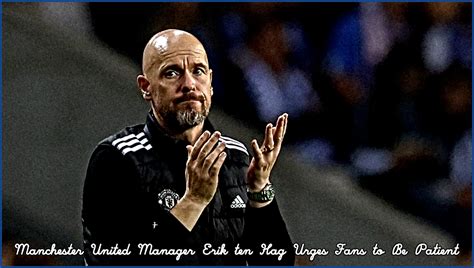Manchester United Manager Erik Ten Hag Urges Fans To Be Patient