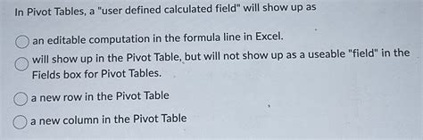 Solved In Pivot Tables A User Defined Calculated Field Chegg
