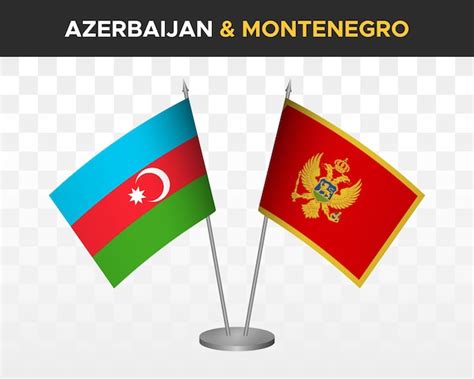 Premium Vector Azerbaijan Vs Montenegro Desk Flags Mockup Isolated 3d
