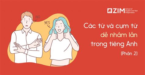 Các từ và cụm từ dễ gây nhầm lẫn trong tiếng Anh – Phần 2