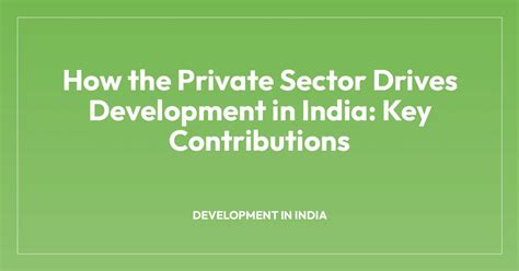 How The Private Sector Drives Development In India Key Contributions