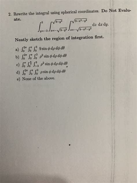solved 2 rewrite the integral using spherical coordinates
