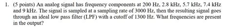 solved 1 5 points an analog signal has frequency components at 200