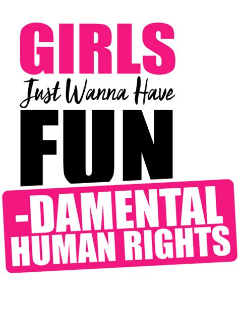 Girls Just Wanna Have Fun Damental Human Rights Png And Svg Handmade By