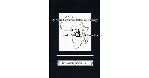 African Centered Rites Of Passage And Education By Lathardus Goggins Ii
