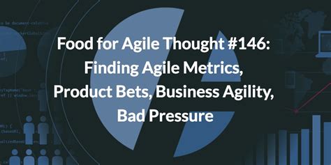 Finding Agile Metrics Product Bets Business Agility Bad Pressure