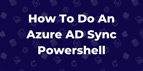 How To Do An Azure Ad Sync Using Powershell