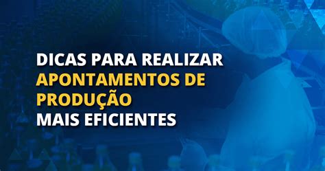 Como fazer apontamento de produção no ERP TOTVS Protheus