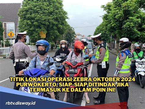 Segera Cek Ini Titik Lokasi Operasi Zebra Oktober Di Purwokerto Siap Siap Ditindak Jika