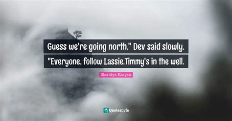 guess we re going north dev said slowly everyone follow lassie ti