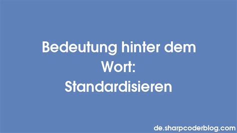 Bedeutung Hinter Dem Wort Standardisieren Sharp Coder Blog