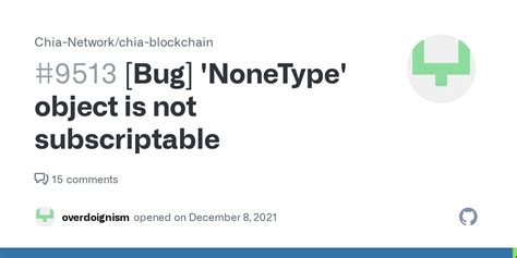Bug Nonetype Object Is Not Subscriptable · Issue 9513 · Chia Networkchia Blockchain · Github