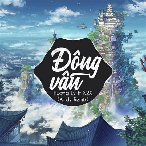 Đông Vân Andy Remix Hương Ly X2x Tải Mp3lời Bài Hát Nhaccuatui