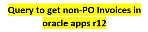 oracle application s blog query to get non po invoices in oracle apps r12
