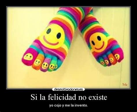 Si La Felicidad No Existe Desmotivaciones