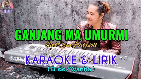 Ganjang Ma Umurmi Cipt Osen Hutasoit Karaoke Lirik B Do Wanita Youtube Music
