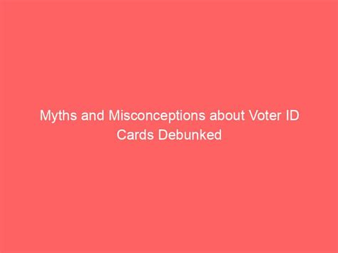 Myths And Misconceptions About Voter Id Cards Debunked