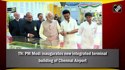 Tn Pm Modi Inaugurates New Integrated Terminal Building Of Chennai Airport