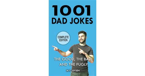 1001 Dad Jokes Complete Edition The Good The Bad And The Fugly By M