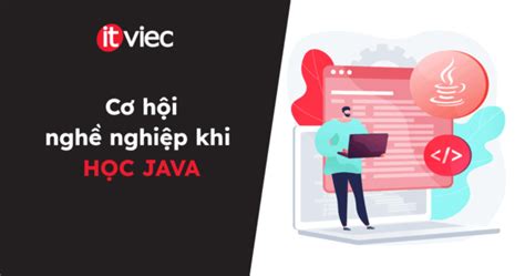 Học Java để làm gì Các vị trí có thể làm sau khi học Java ITviec Blog