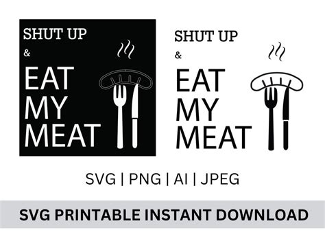 Svg File Ai Jpeg Png Shut Up Eat My Meat For T Shirts Etsy