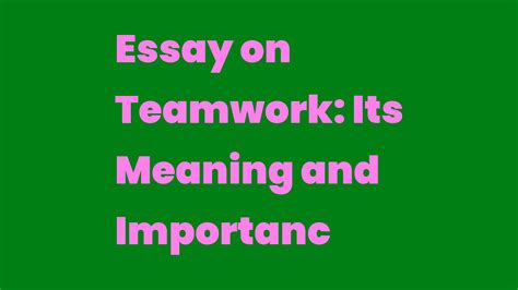 Essay On Teamwork Its Meaning And Importanc Write A Topic
