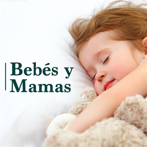 Bebes Y Mamas Las Mejores Canciones Relajantes Para Calmar A Los Bebes
