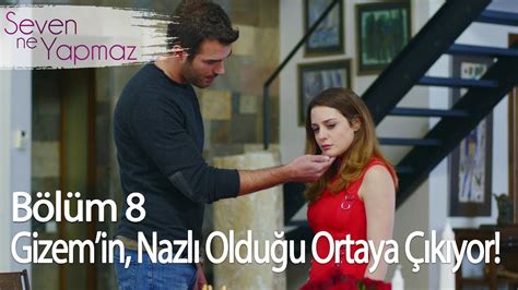 Gizem In Nazl Oldu U Ortaya K Yor Seven Ne Yapmaz B L M Youtube