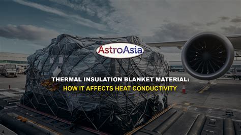 Thermal Insulation Blanket Material How It Affects Heat Conductivity