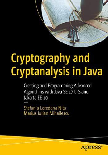 Cryptography And Cryptanalysis In Java Creating And Programming Advanced Algorithms With Java