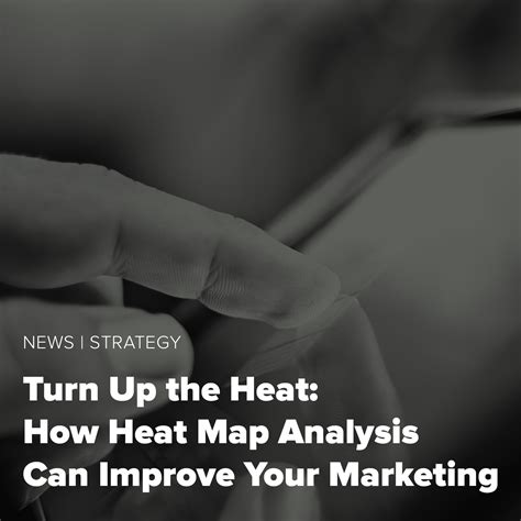 Turn Up The Heat How Heat Map Analysis Can Improve Your Marketing