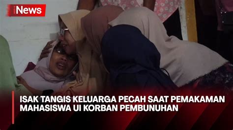 Pemakaman Mahasiswa UI Korban Pembunuhan Senior Isak Tangis Keluarga Pecah YouTube
