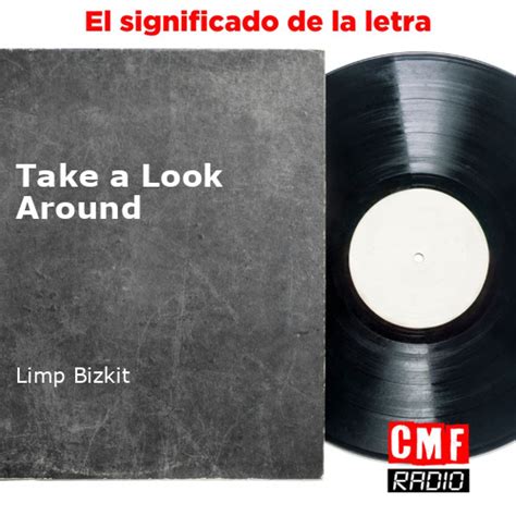 La Historia Y El Significado De La Canción Take A Look Around Limp