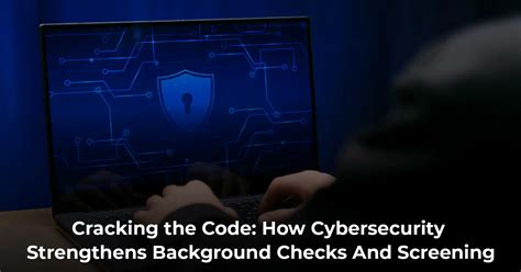 Cracking The Code How Cybersecurity Strengthens Background Checks And Screening Iemlabs Blog