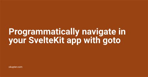 Programmatically Navigate In Your Sveltekit App With Goto Okupter