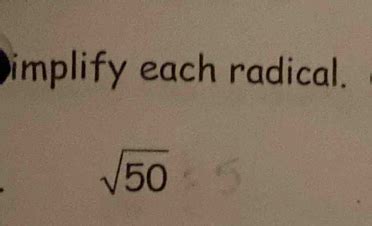 Solved Implify Each Radical Sqrt 50 Math
