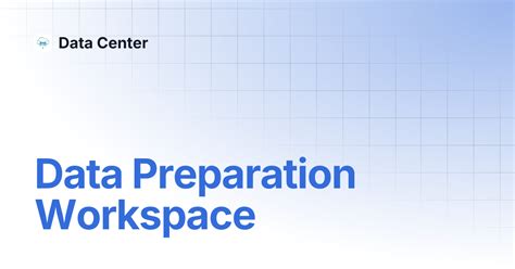 Data Preparation Workspace Data Center