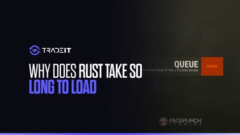 Why Does Rust Take So Long To Load