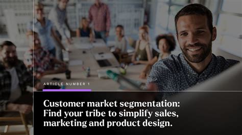 Customer Market Segmentation Find Your Tribe To Simplify Sales