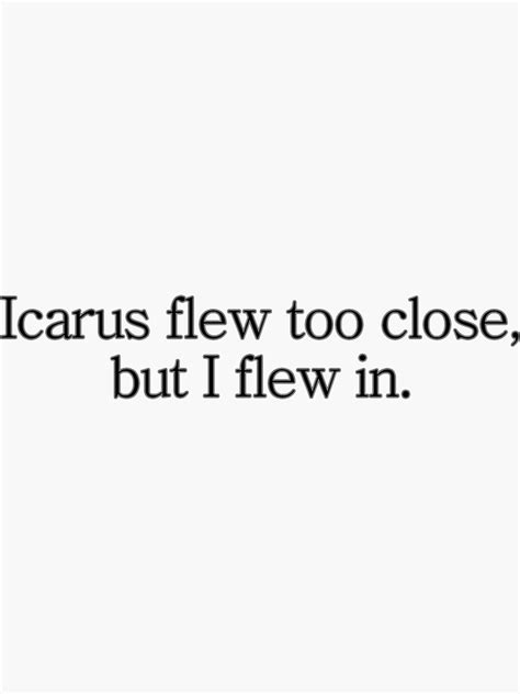 Icarus Flew Too Close Icarus Sun Poem Quote Sticker By Tyler