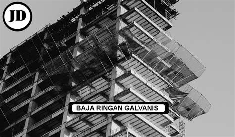 Mengenal Baja Ringan Galvanis Dan Kelebihannya