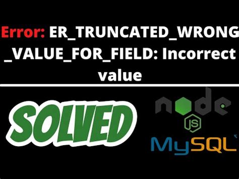 Error ER TRUNCATED WRONG VALUE FOR FIELD Incorrect Value SOLVED In