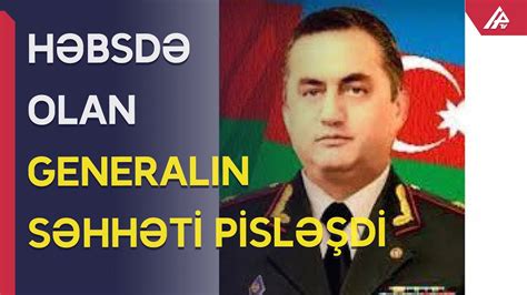 Həbsdə Olan General Müalicə Müəssisəsinə Yerləşdirildi Apa Tv Youtube
