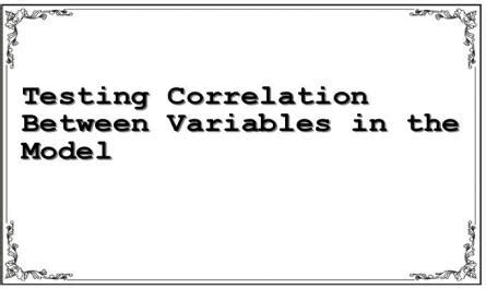 Testing Correlation Between Variables In The Model