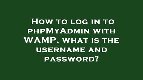 How To Log In To PhpMyAdmin With WAMP What Is The Username And