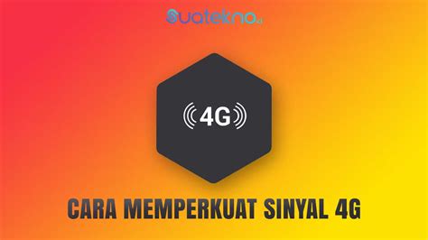 Cara Memperkuat Sinyal G Terbukti Ampuh Suatekno