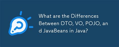 Java中的dto、vo、pojo和javabean有什麼不同？ Java教程 Php中文網
