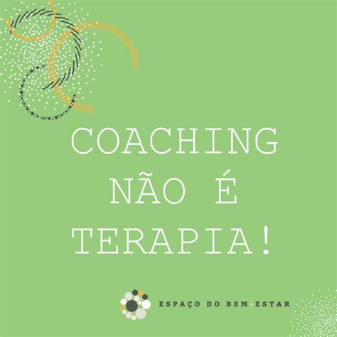 COACHING NÃO É TERAPIA Espaço do Bem Estar