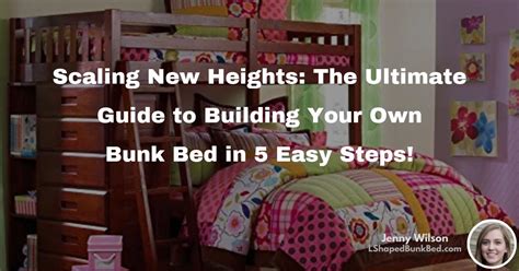 Scaling New Heights The Ultimate Guide To Building Your Own Bunk Bed In Easy Steps