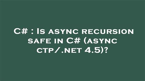 C Is Async Recursion Safe In C Async Ctpnet 45 Youtube